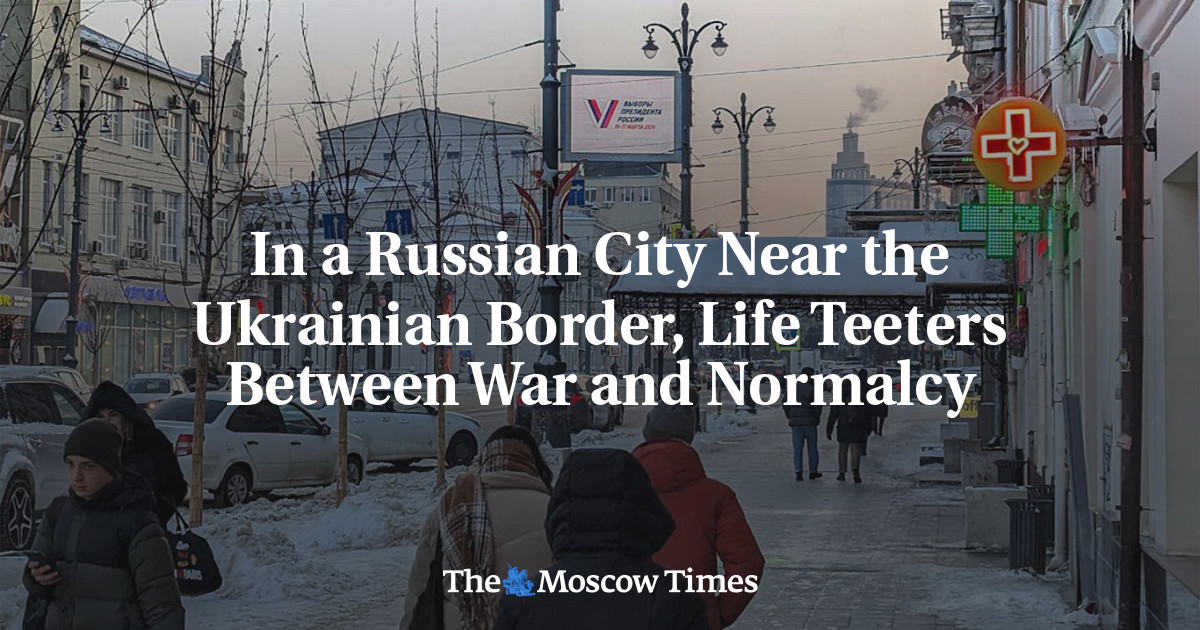 In a Russian City Near the Ukrainian Border, Life Teeters Between War ...