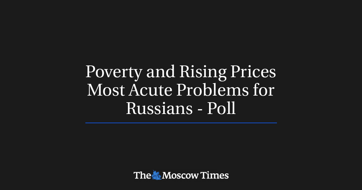 Poverty and Rising Prices Most Acute Problems for Russians - Poll