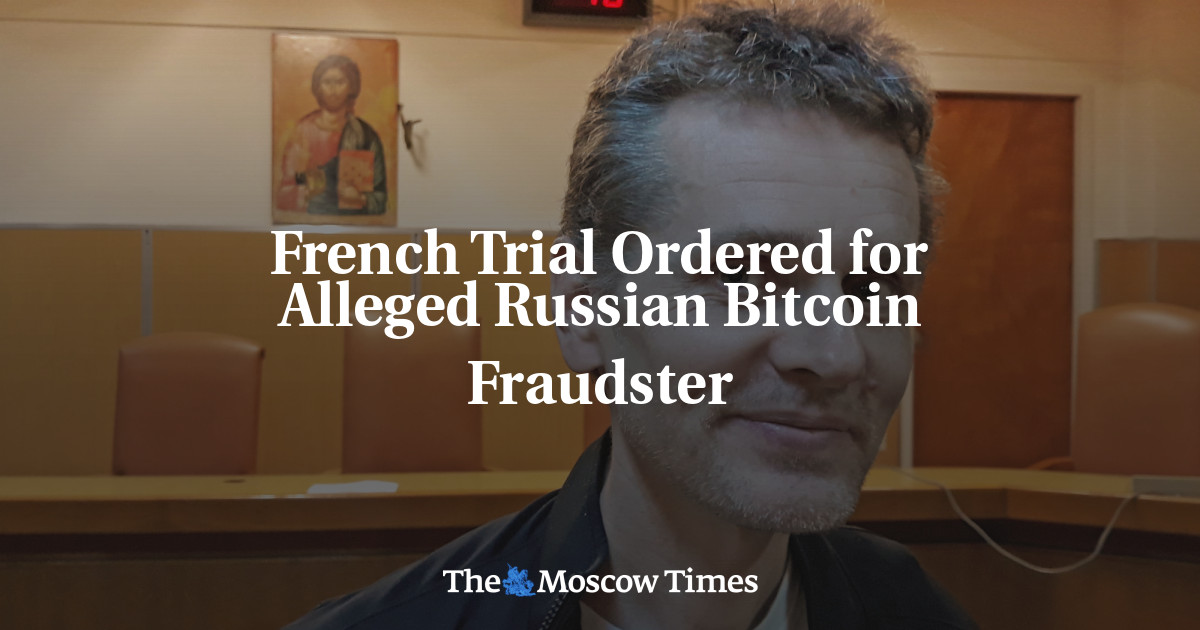 French Trial Ordered for Alleged Russian Bitcoin Fraudster - The Moscow ...