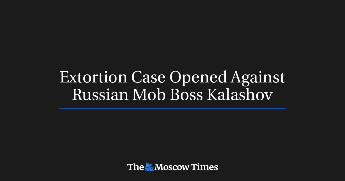 Extortion Case Opened Against Russian Mob Boss Kalashov
