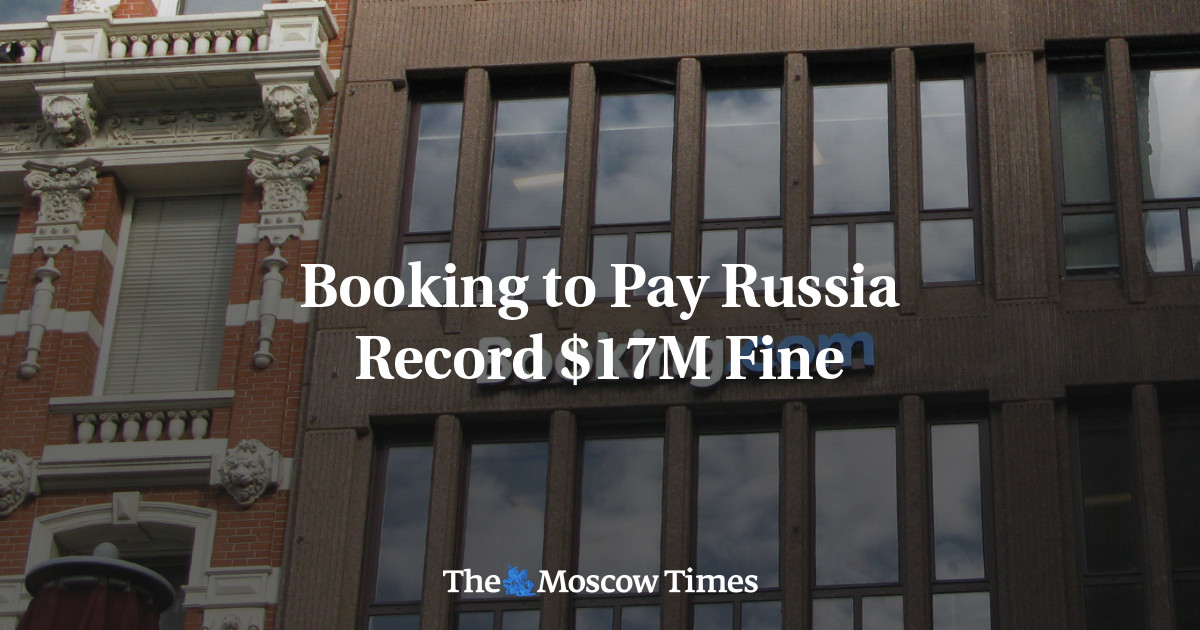 Booking to Pay Russia Record $17M Fine - The Moscow Times