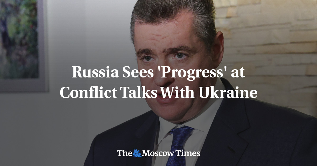 Russia Sees 'Progress' at Conflict Talks With Ukraine - The Moscow Times