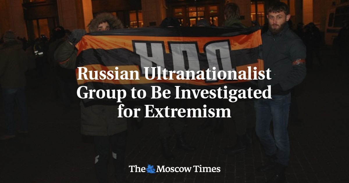 Russian Ultranationalist Group to Be Investigated for Extremism