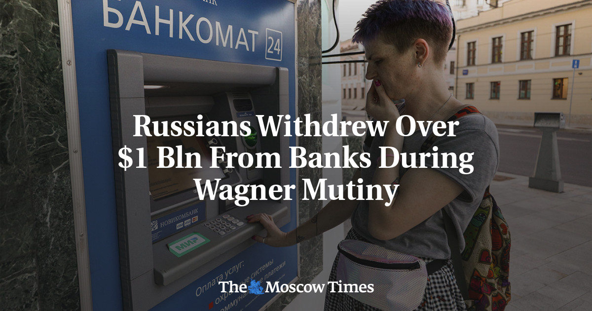 Russians Withdrew Over $1 Bln From Banks During Wagner Mutiny - The ...