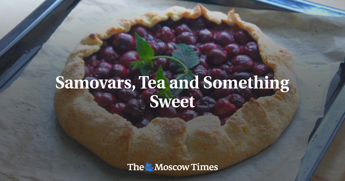 Samovars, Tea and Something Sweet - The Moscow Times
