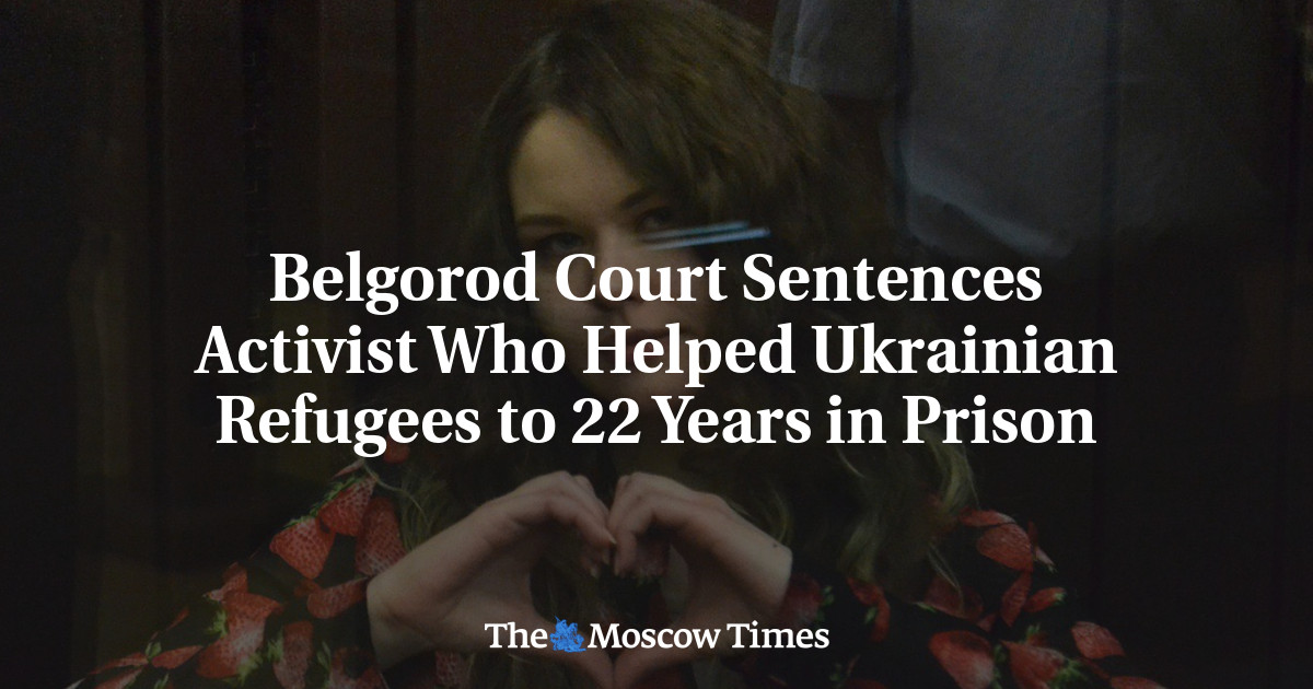 Belgorod Court Sentences Activist Who Helped Ukrainian Refugees to 22 ...