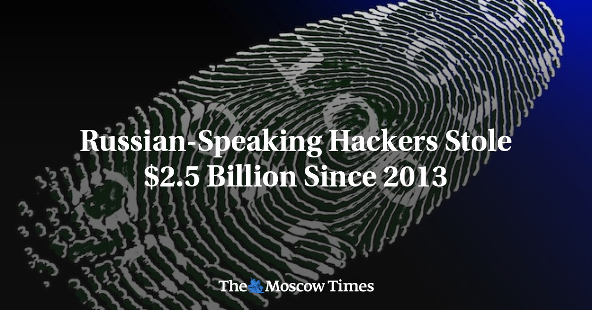 Russian-Speaking Hackers Stole $2.5 Billion Since 2013 Russian-Speaking Hackers Stole $2.5 Billion Since 2013