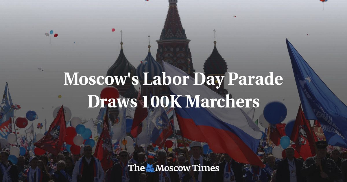 Moscow's Labor Day Parade Draws 100K Marchers - The Moscow Times
