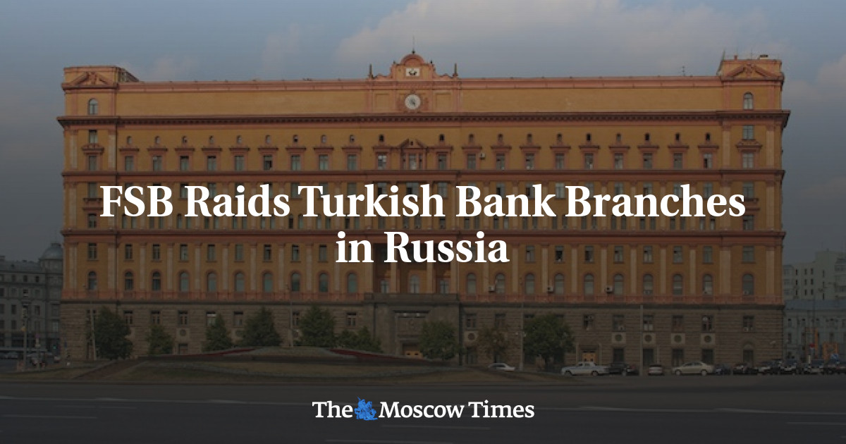 FSB Raids Turkish Bank Branches in Russia