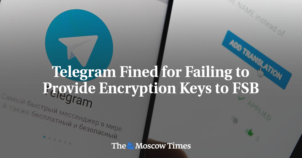 Telegram Fined for Failing to Provide Encryption Keys to FSB