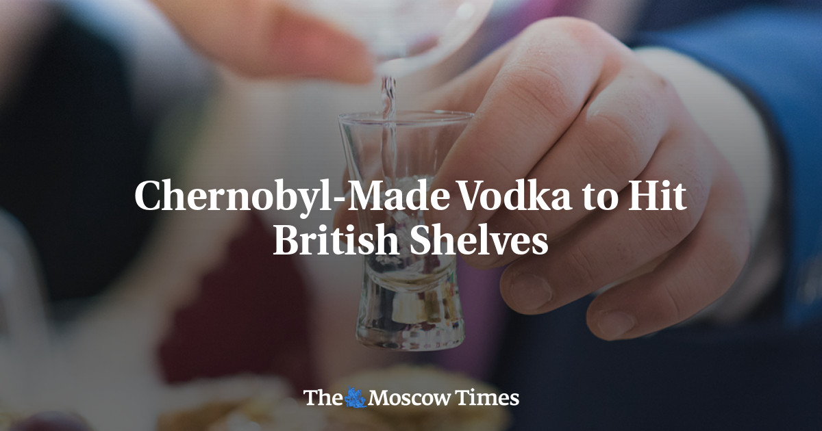 Chernobyl-Made Vodka to Hit British Shelves - The Moscow Times