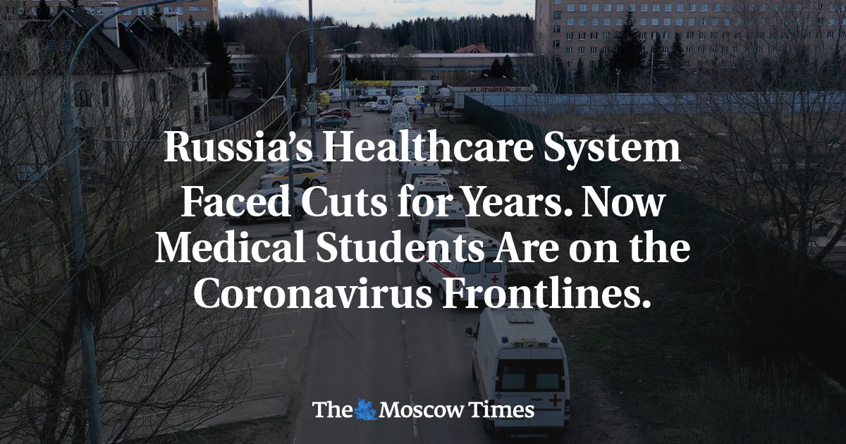 Russia’s Healthcare System Faced Cuts for Years. Now Medical Students ...