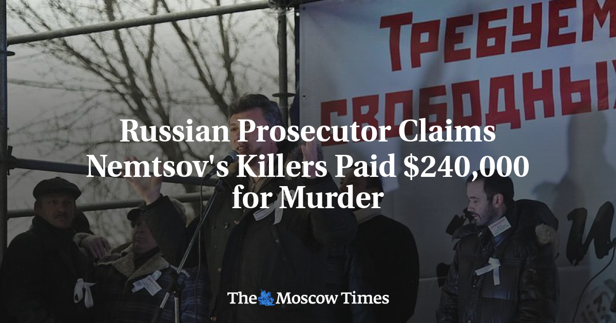 Russian Prosecutor Claims Nemtsov's Killers Paid $240,000 for Murder