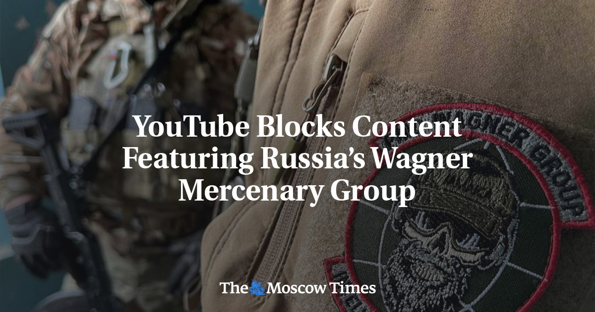 YouTube Blocks Content Featuring Russia’s Wagner Mercenary Group - The ...