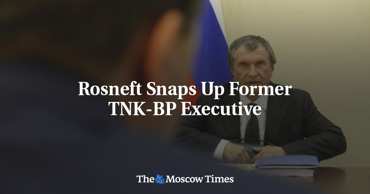 Rosneft Snaps Up Former TNK-BP Executive
