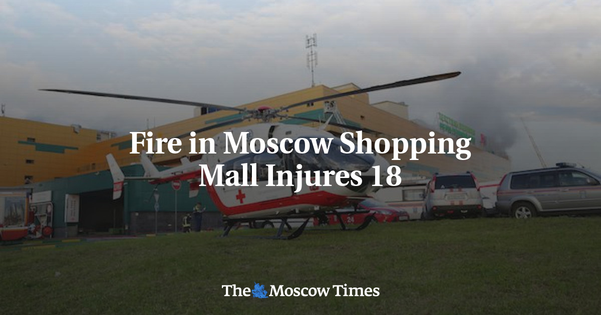 Fire in Moscow Shopping Mall Injures 18