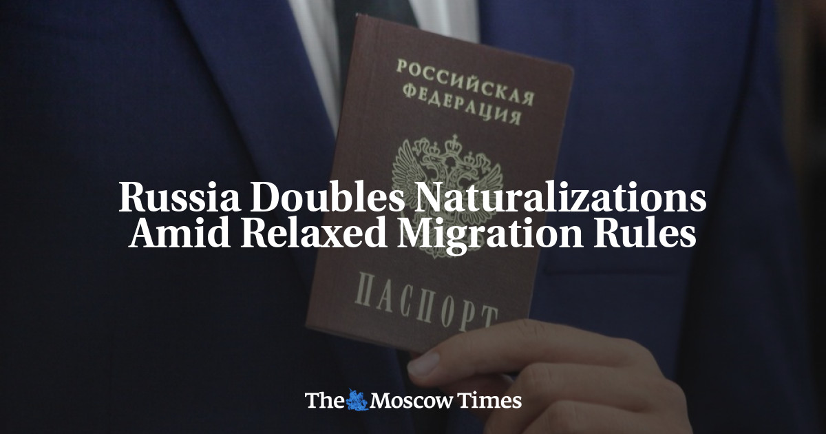 Russia Doubles Naturalizations Amid Relaxed Migration Rules - The ...