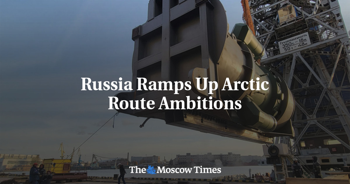 Russia Ramps Up Arctic Route Ambitions - The Moscow Times