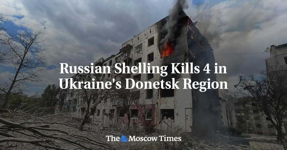 Russian Shelling Kills 4 in Ukraine's Donetsk Region - The Moscow Times