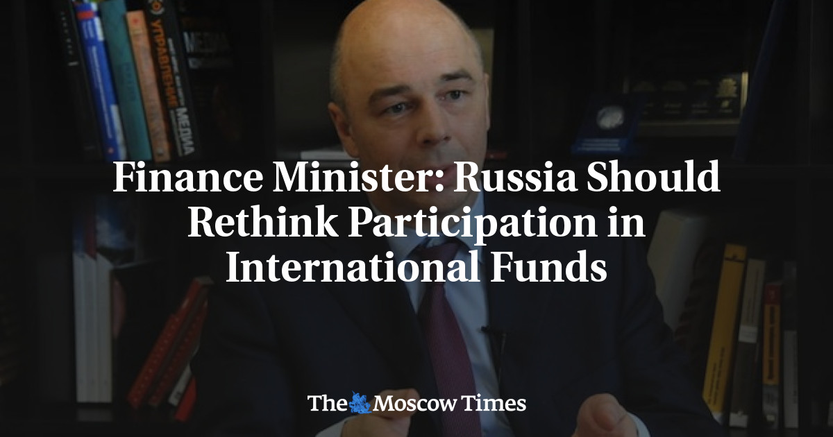 Finance Minister: Russia Should Rethink Participation in International ...