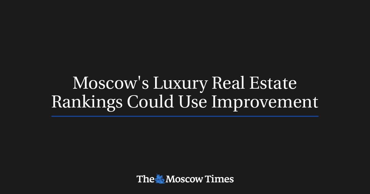 Moscow's Luxury Real Estate Rankings Could Use Improvement