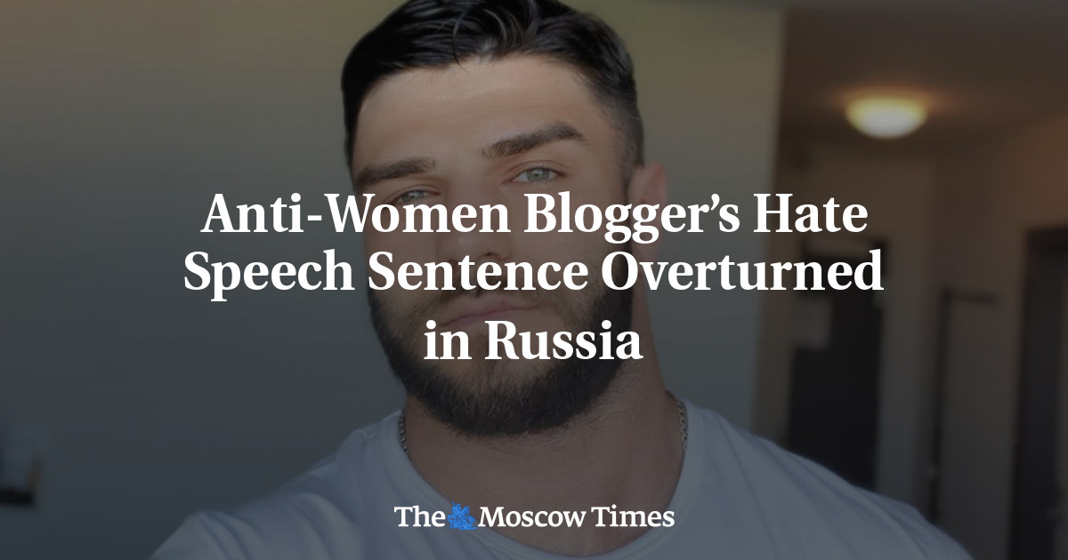 Anti-Women Blogger’s Hate Speech Sentence Overturned in Russia - The ...