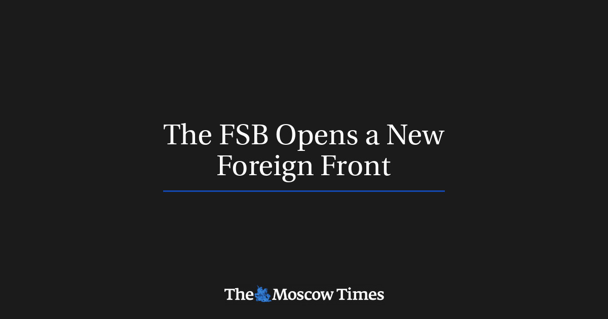 The FSB Opens a New Foreign Front