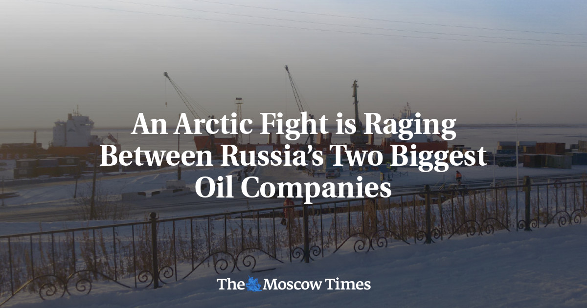 An Arctic Fight is Raging Between Russia’s Two Biggest Oil Companies ...