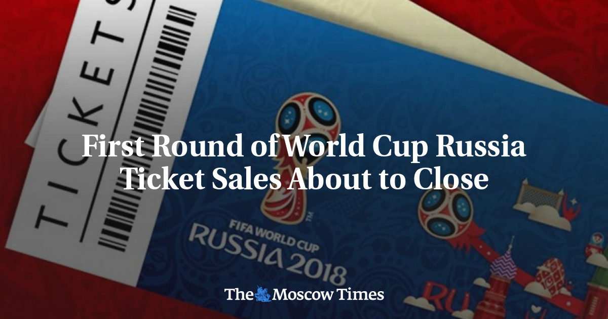 First Round of World Cup Russia Ticket Sales About to Close