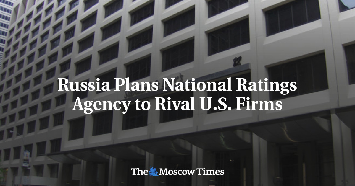 Russia Plans National Ratings Agency to Rival U.S. Firms