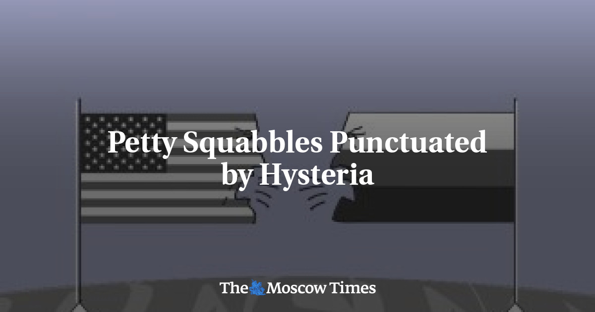 Petty Squabbles Punctuated by Hysteria