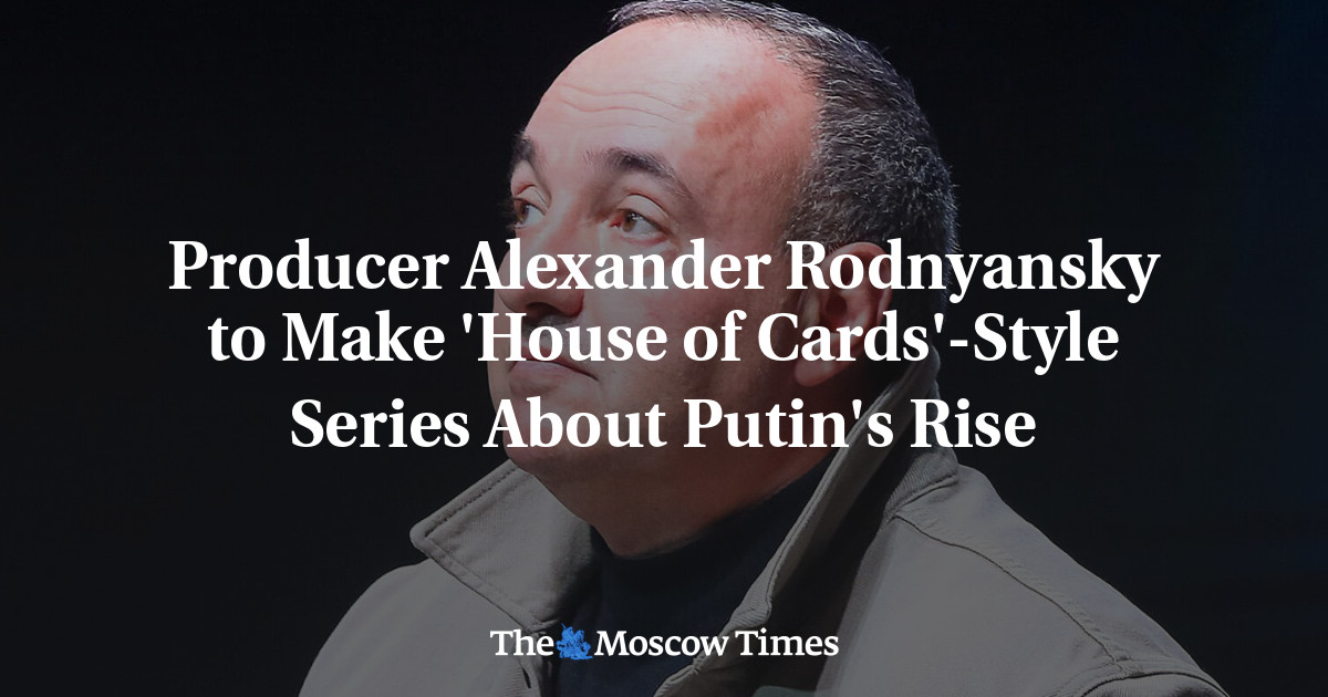 Producer Alexander Rodnyansky to Make 'House of Cards'-Style Series ...