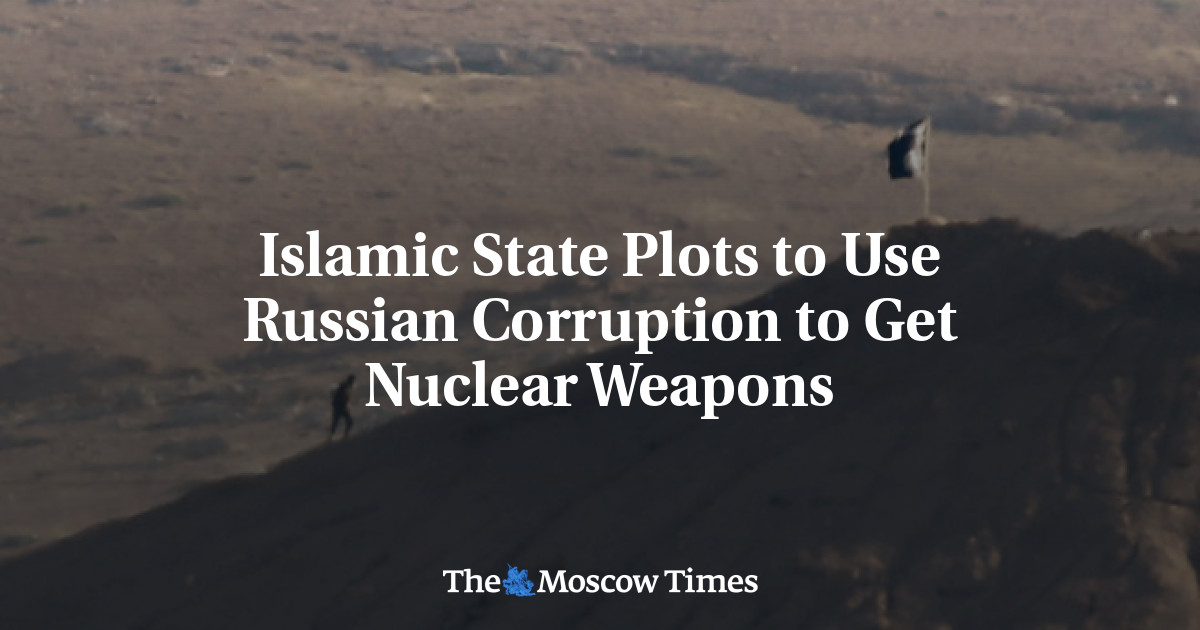 Islamic State Plots to Use Russian Corruption to Get Nuclear Weapons