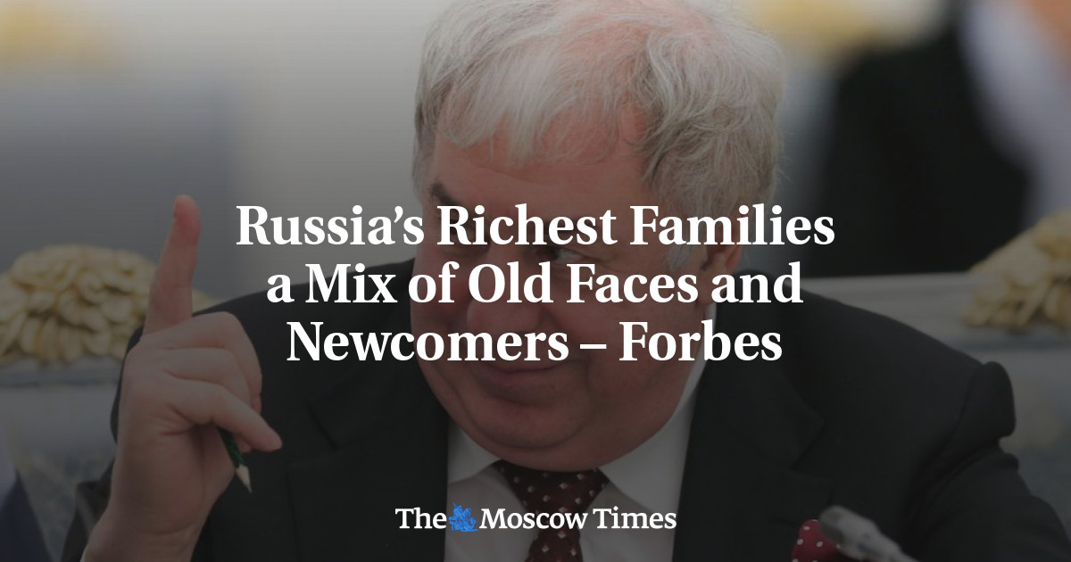 Russia’s Richest Families a Mix of Old Faces and Newcomers – Forbes ...