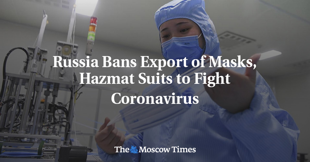 Russia Bans Export of Masks, Hazmat Suits to Fight Coronavirus - The ...