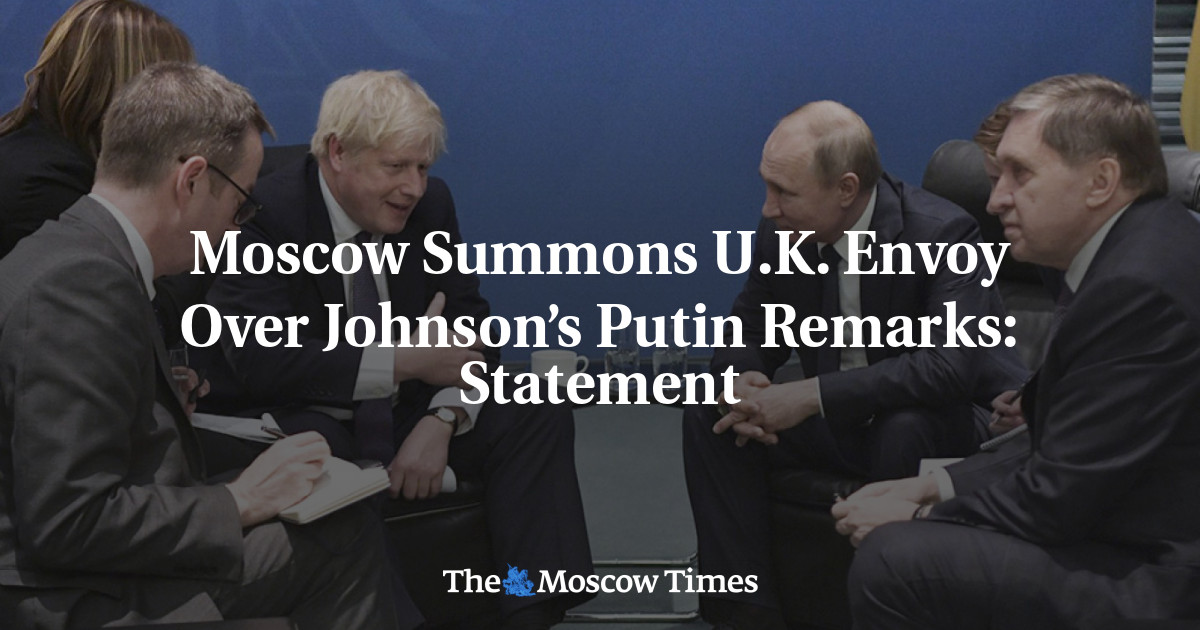 Moscow Summons U.K. Envoy Over Johnson’s Putin Remarks: Statement - The ...