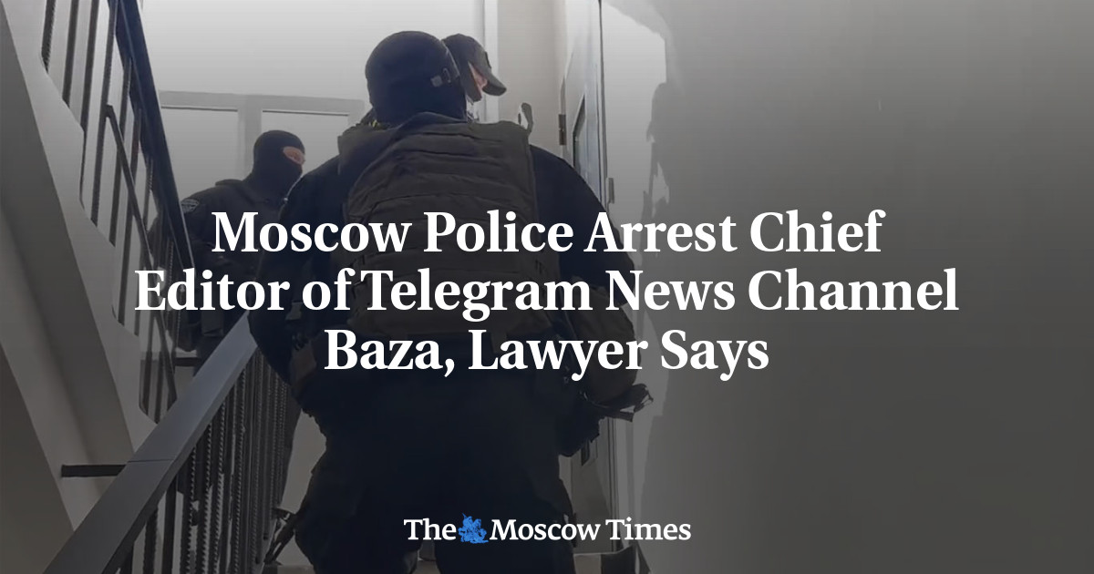 Moscow Police Arrest Chief Editor of Telegram News Channel Baza, Lawyer ...