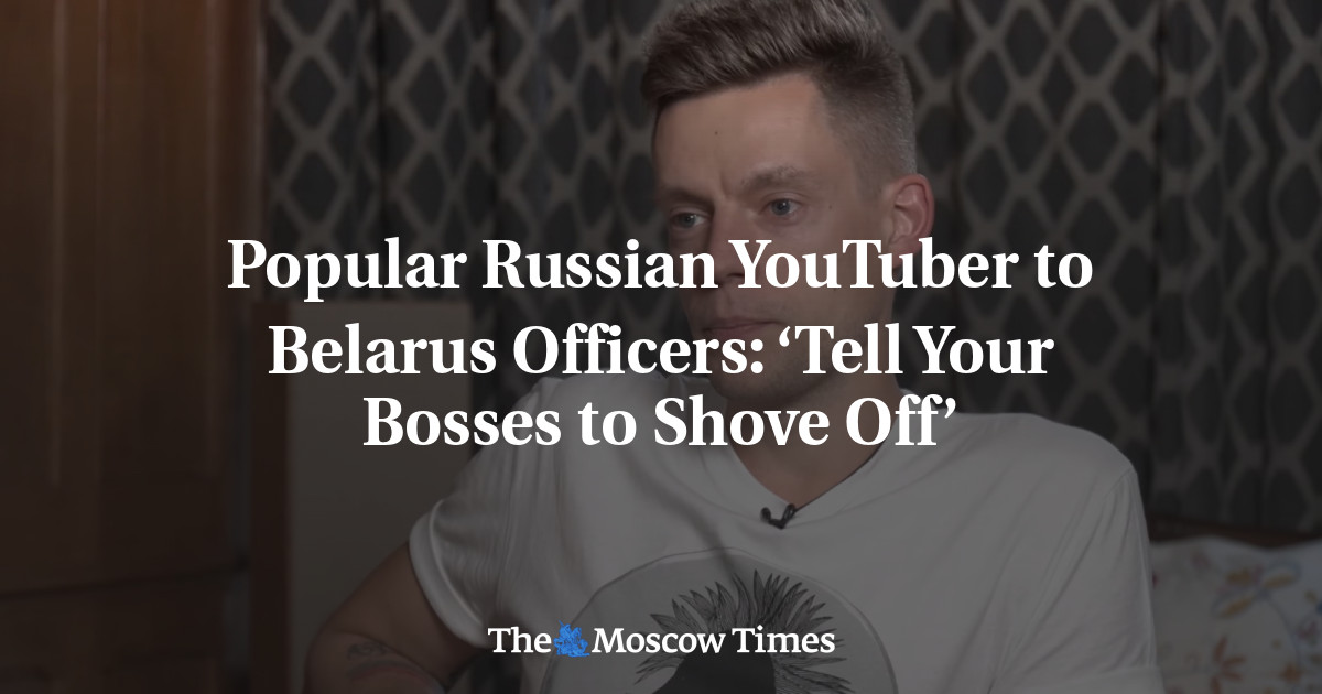 Popular Russian YouTuber to Belarus Officers: ‘Tell Your Bosses to ...