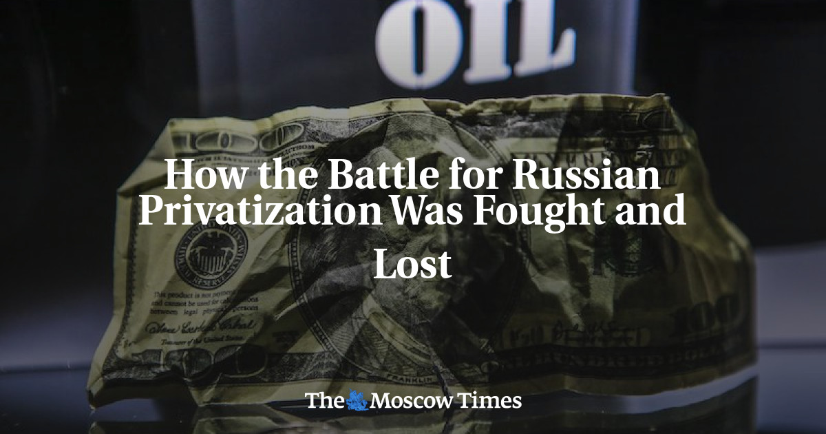 How the Battle for Russian Privatization Was Fought and Lost