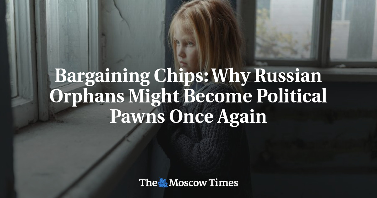 Bargaining Chips: Why Russian Orphans Might Become Political Pawns Once ...