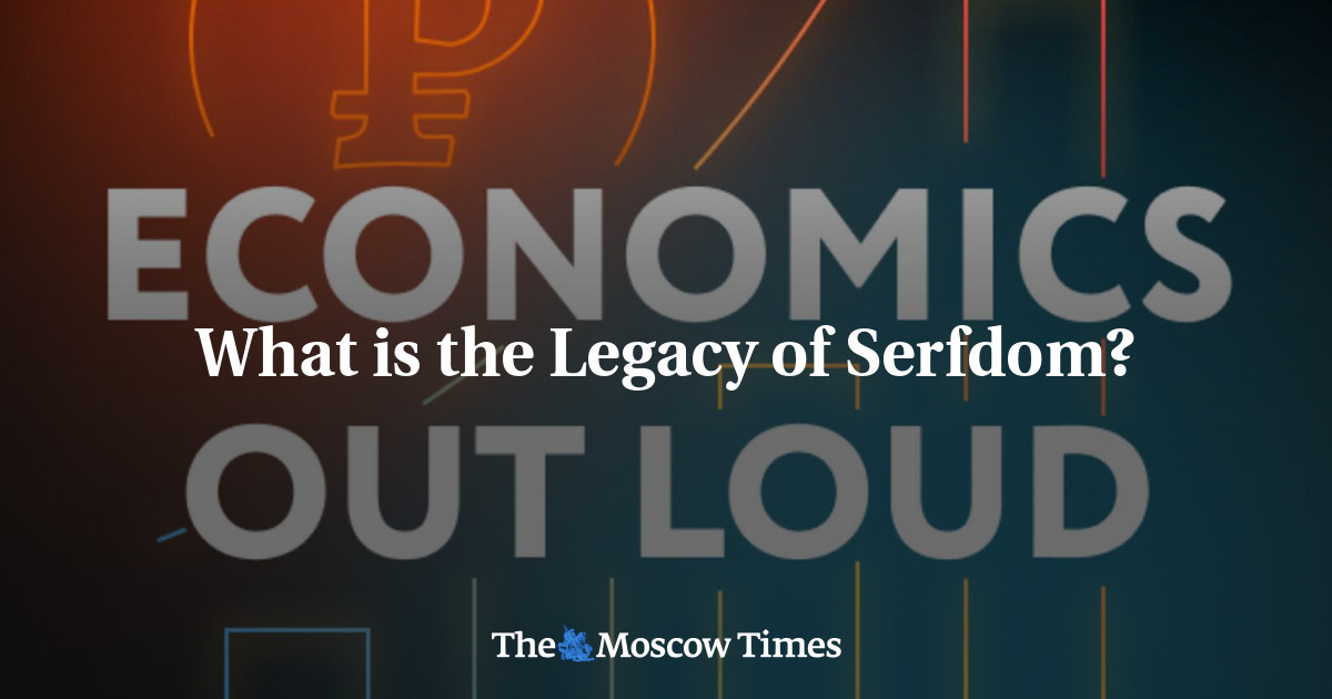 What is the Legacy of Serfdom? - The Moscow Times