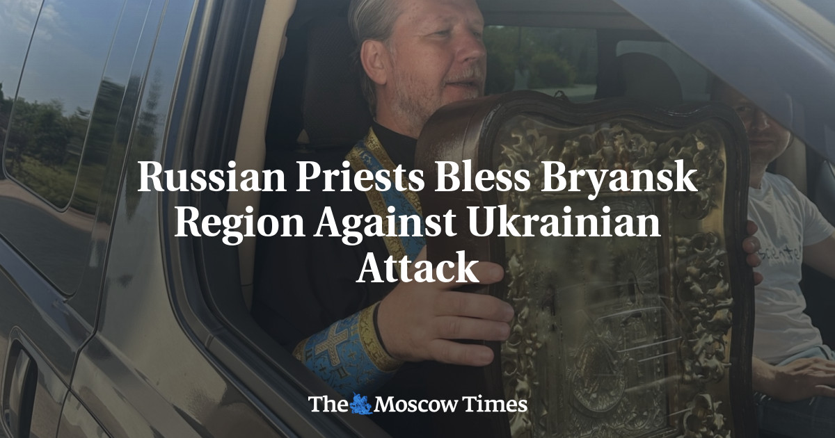 Russian Priests Bless Bryansk Region Against Ukrainian Attack - The Moscow Times