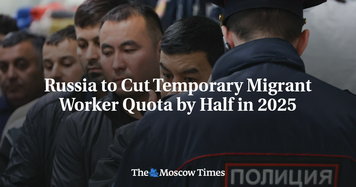 Russia to Cut Temporary Migrant Worker Quota by Half in 2025 - The ...