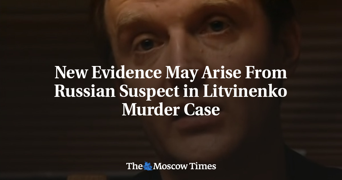 New Evidence May Arise From Russian Suspect in Litvinenko Murder Case