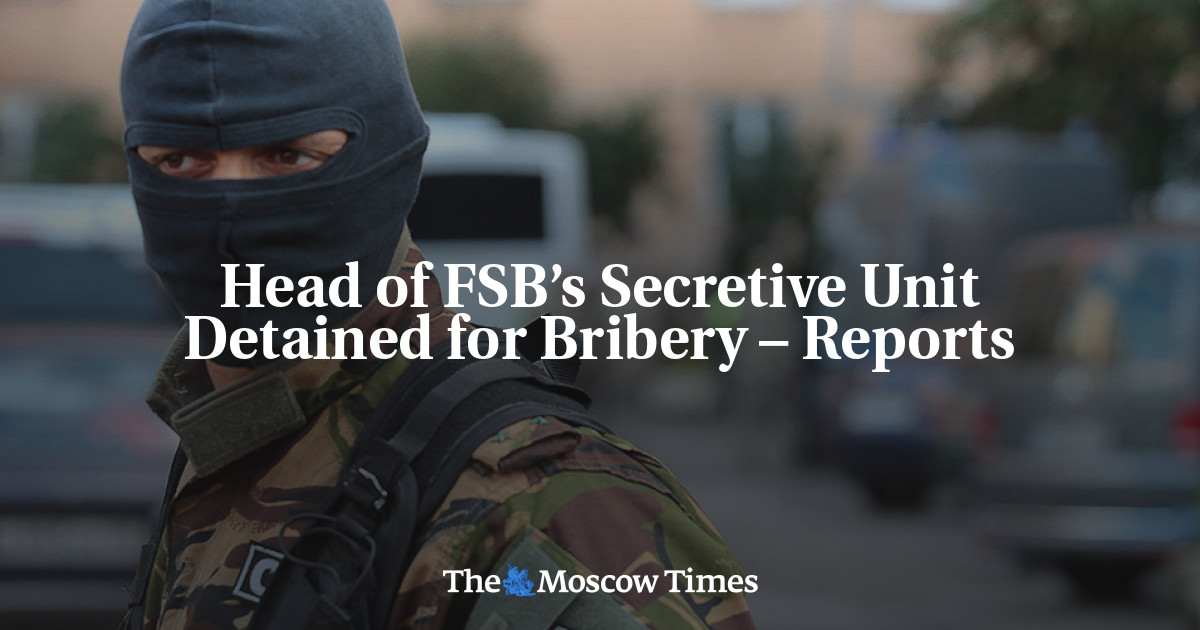 Head of FSB’s Secretive Unit Detained for Bribery – Reports - The ...