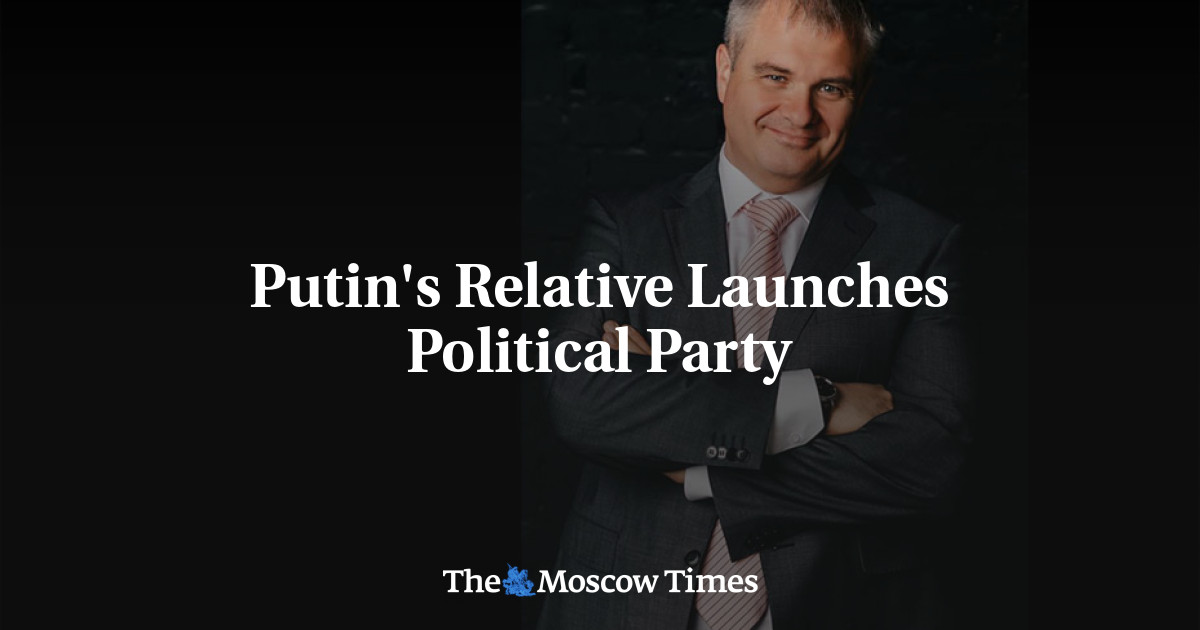 Putin's Relative Launches Political Party - The Moscow Times