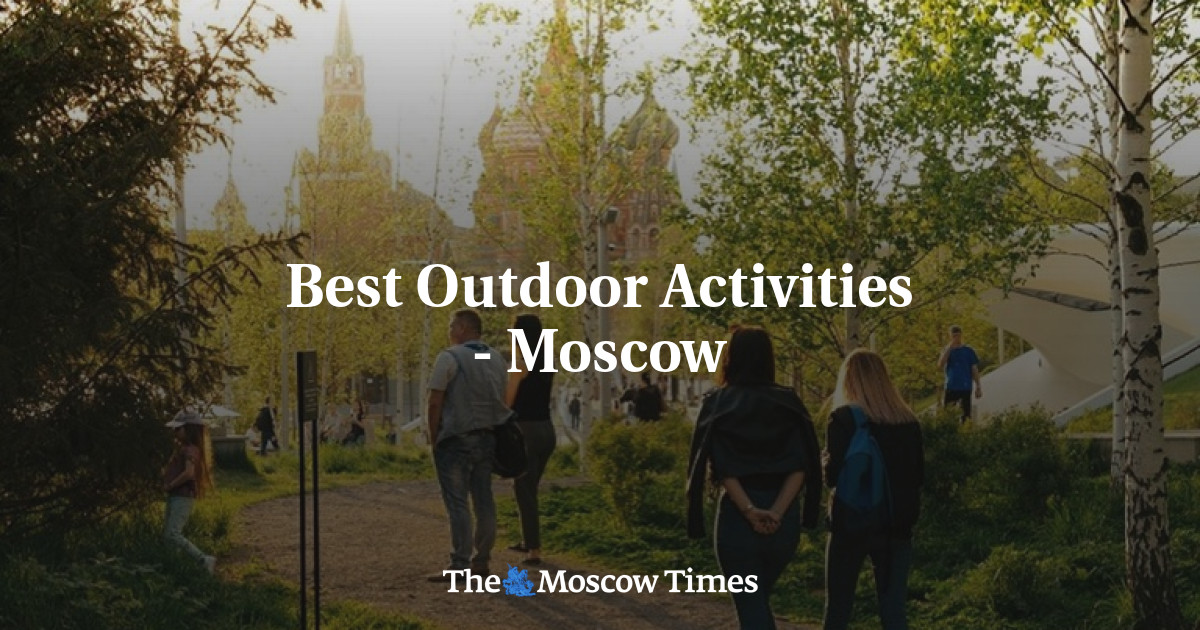Best Outdoor activities and parks - Moscowliving.org