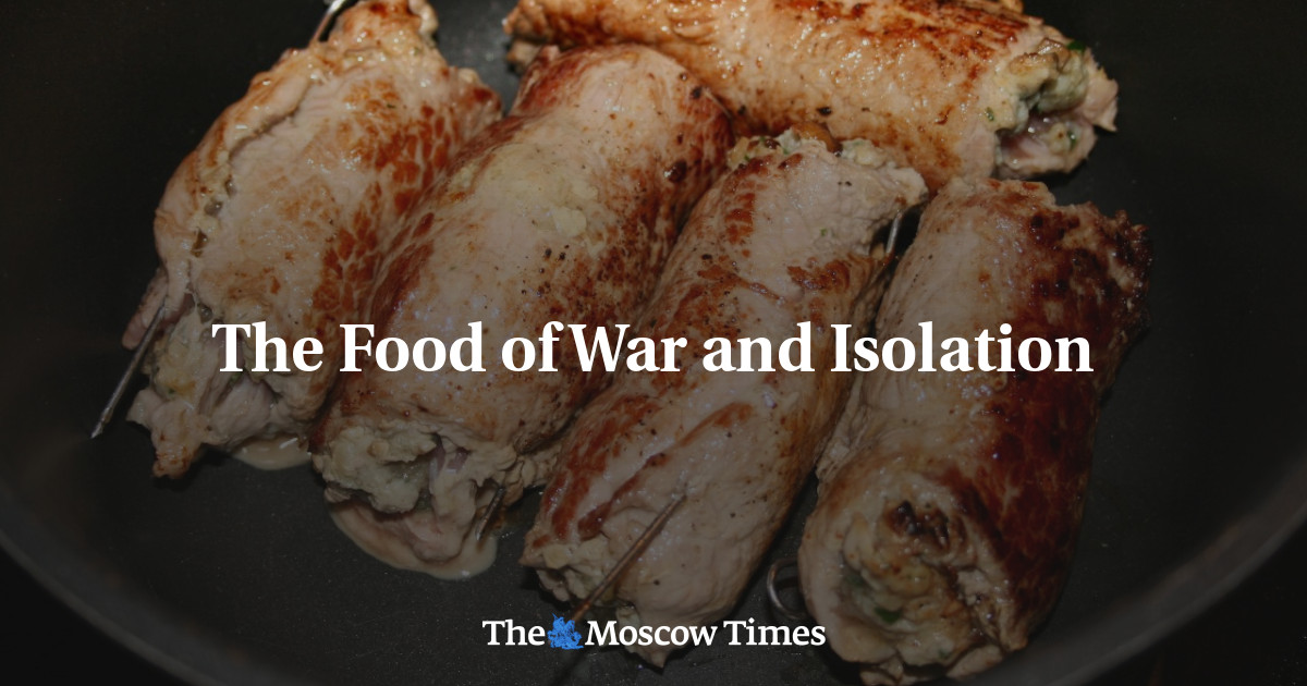 The Food of War and Isolation - The Moscow Times