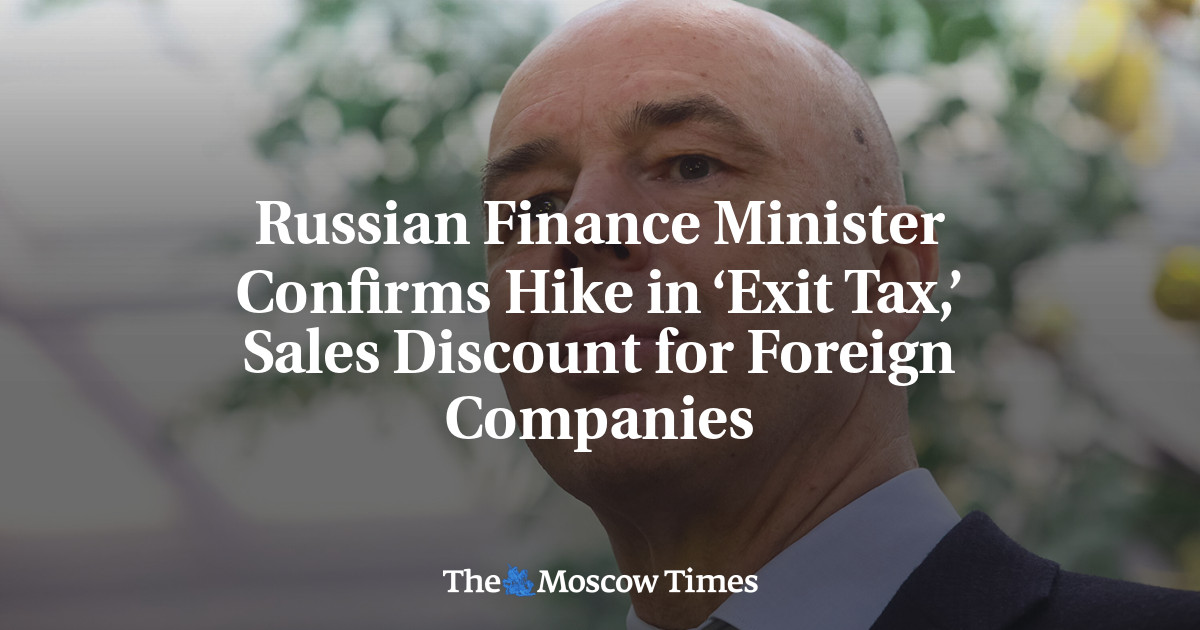 Russian Finance Minister Confirms Hike in ‘Exit Tax,’ Sales Discount ...