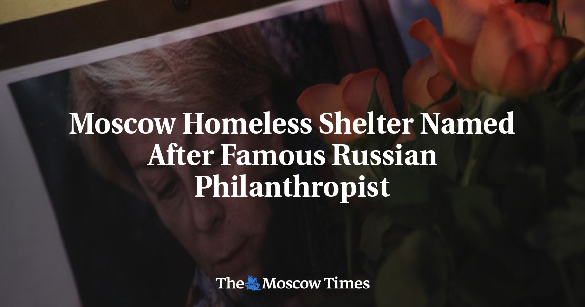 Moscow Homeless Shelter Named After Famous Russian Philanthropist